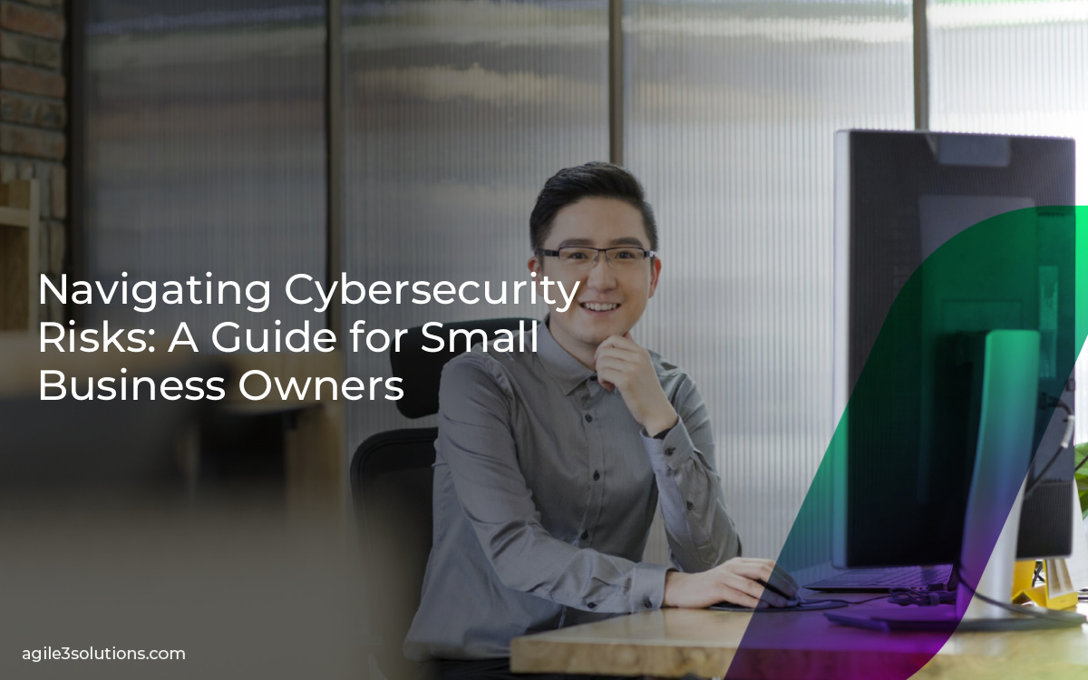 Navigating Cybersecurity Risks: A Guide for Small Business Owners